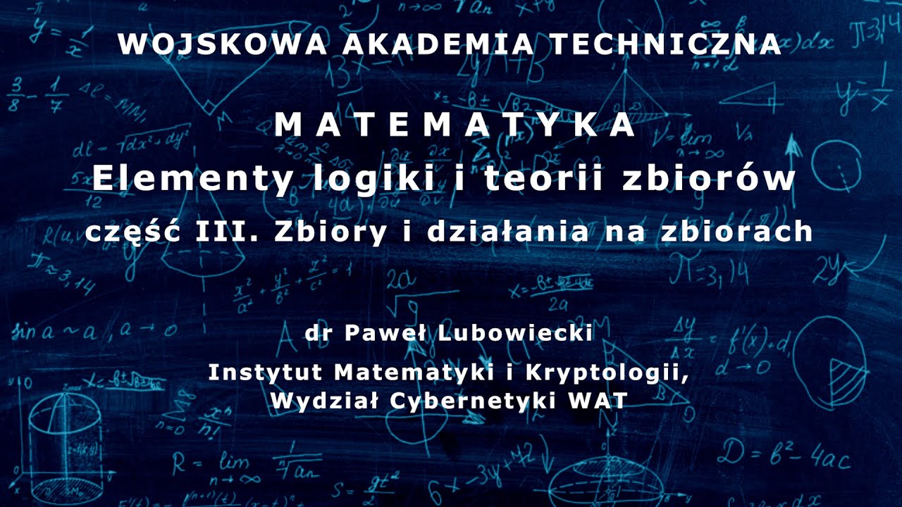 WAT - matematyka - 03. Elementy logiki i teorii zbiorów cz. III Zbiory ...