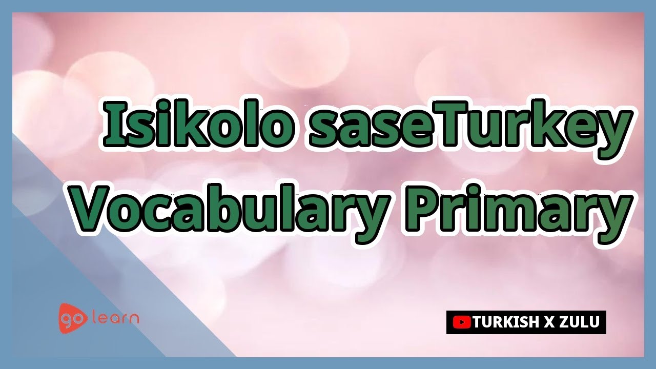 Isikolo saseTurkey Vocabulary Primary | Golearn - YouTube