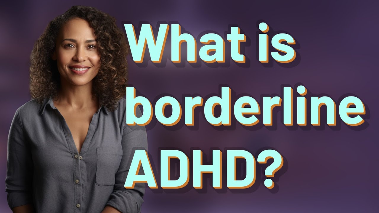 What is borderline ADHD? - YouTube