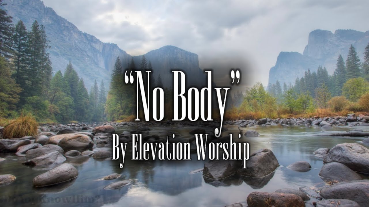 “No Body” | by Elevation Worship (feat. Jonsal Barrientes) | Lyrics ...