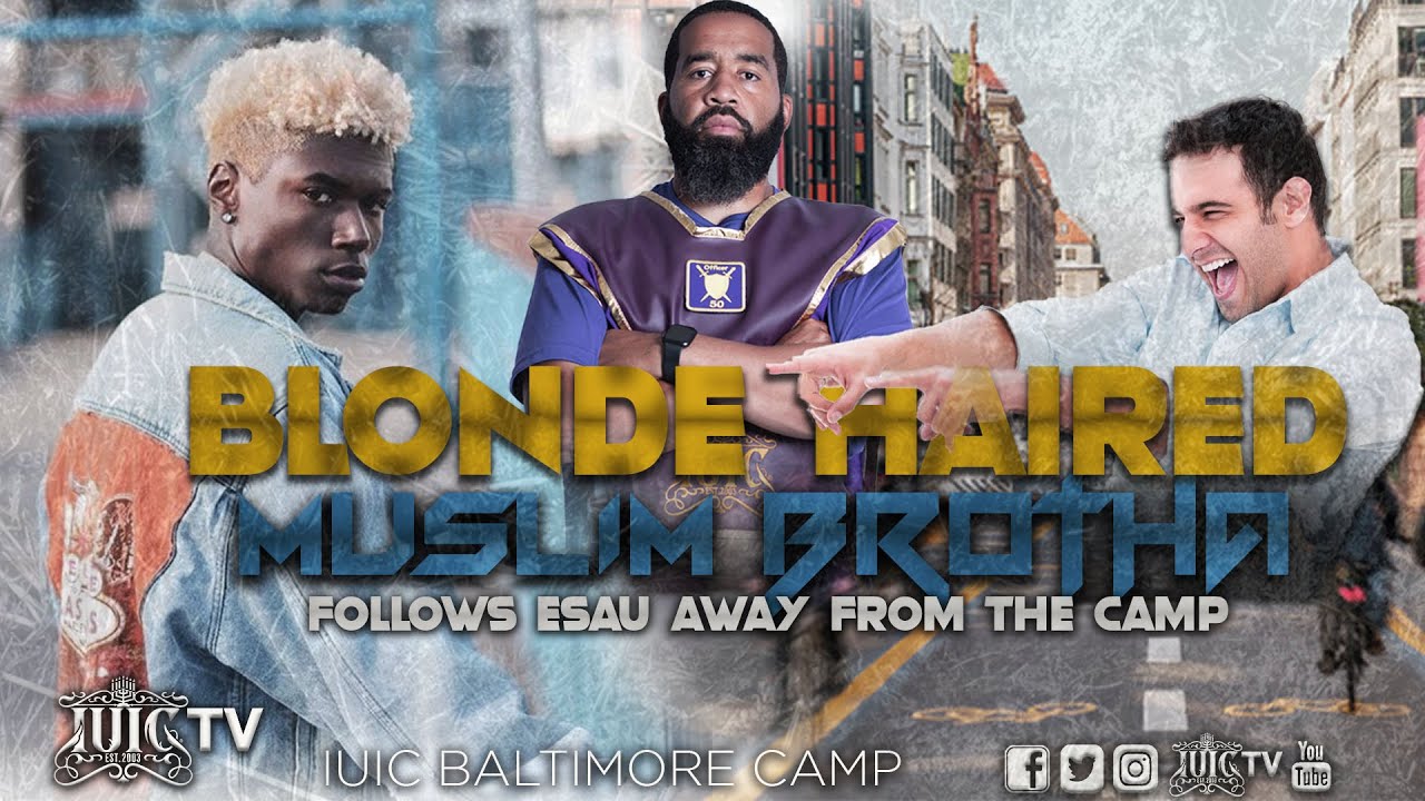 #IUIC | Blonde Haired Muslim Brotha Follows Esau Away From The Camp ...