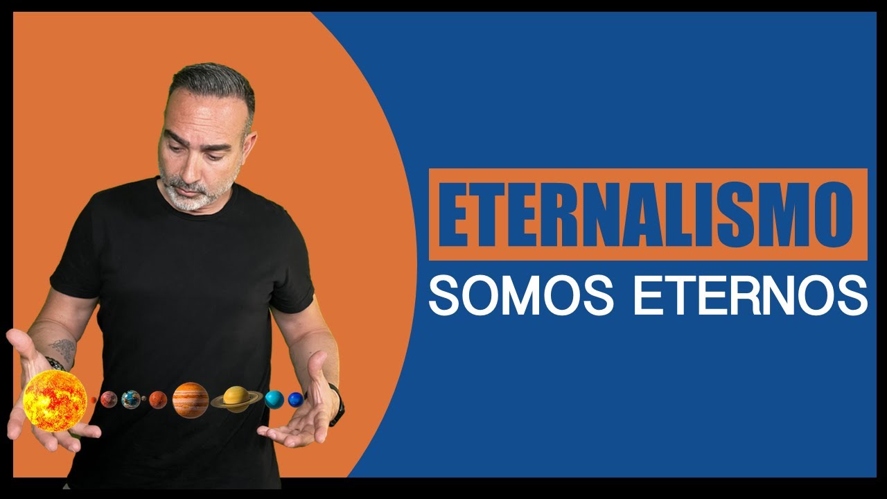 👉 El ETERNALISMO | SOMOS INMORTALES 🧘 | 🔴 ¿ PODEMOS INFLUIR en nuestro ...