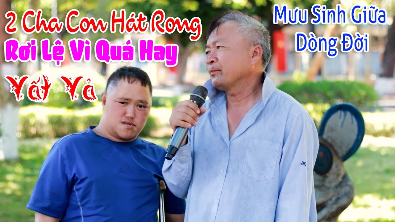 Xin Gọi Nhau Là Cố Nhân - Văn Luận | 2 Cha Con Hát Rong Làm Rơi Lệ Triệu Khán Giả Vì Hát Quá Hay ...