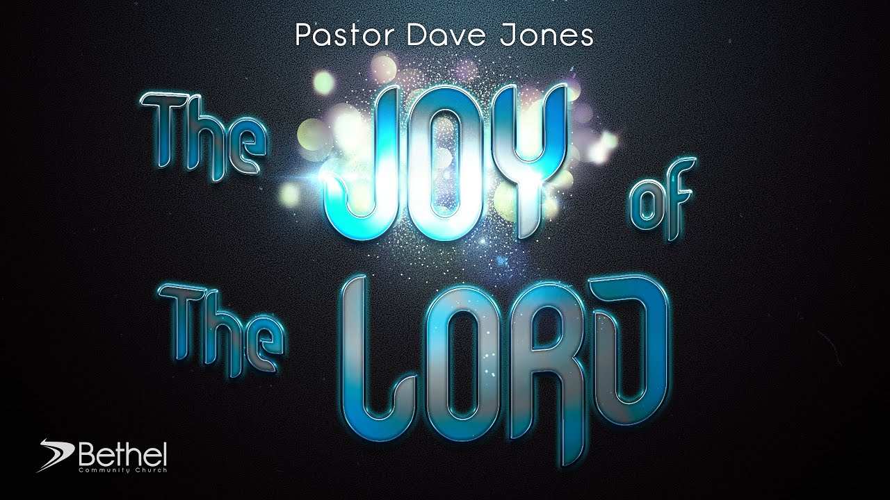 The Joy of the Lord - Pastor Dave Jones - YouTube