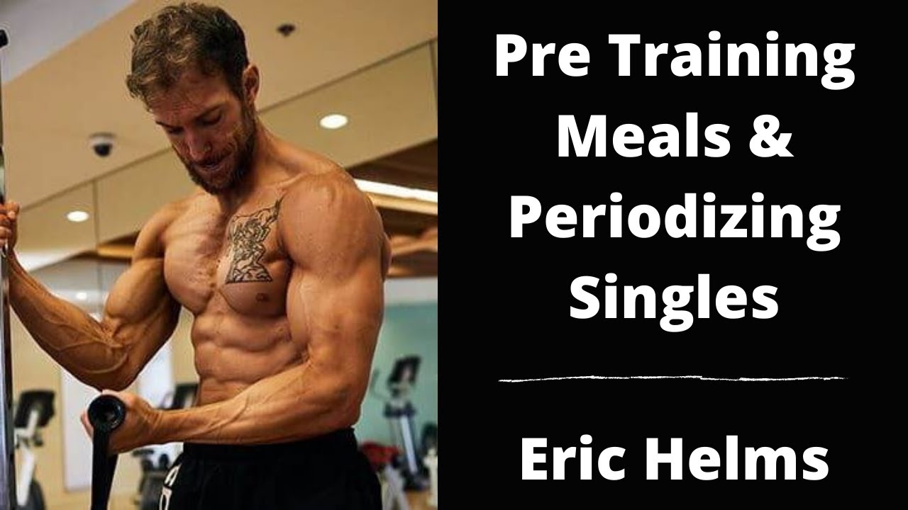 Ep.23 - Eric Helms - Pre-Training Meals & Periodizing Singles For ...