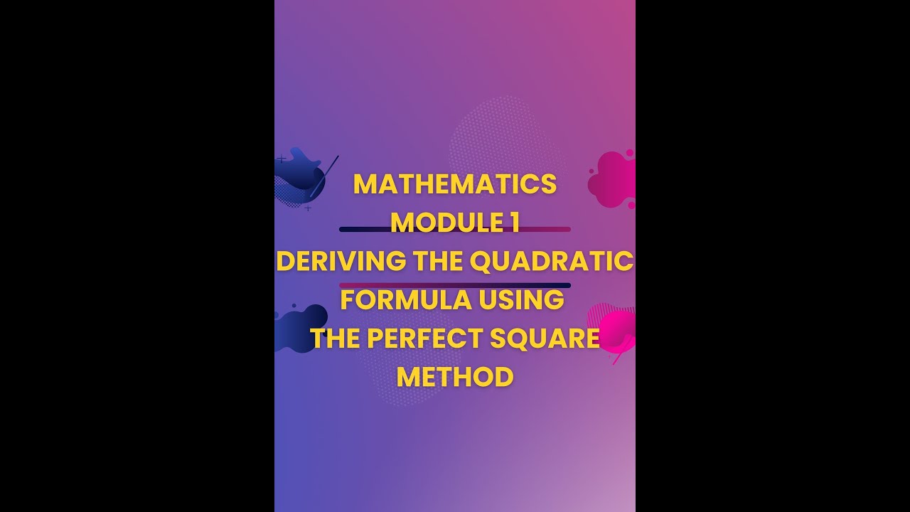 MODULE 1 MATHS DERIVE THE QUADRATIC FORMULA USING COMPLETING SQUARE ...