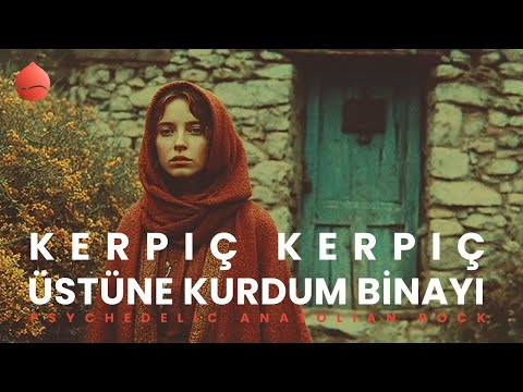 Kerpiç Kerpiç Üstüne Kurdum Binayı | Psychedelic Anatolian Rock
