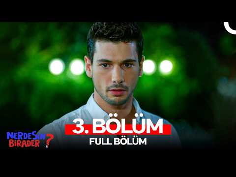 Nerdesin Birader 3. Bölüm