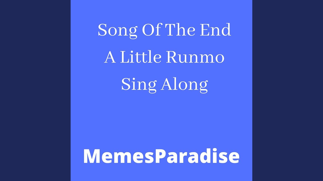 Song of the End a Little Runmo Sing Along - YouTube