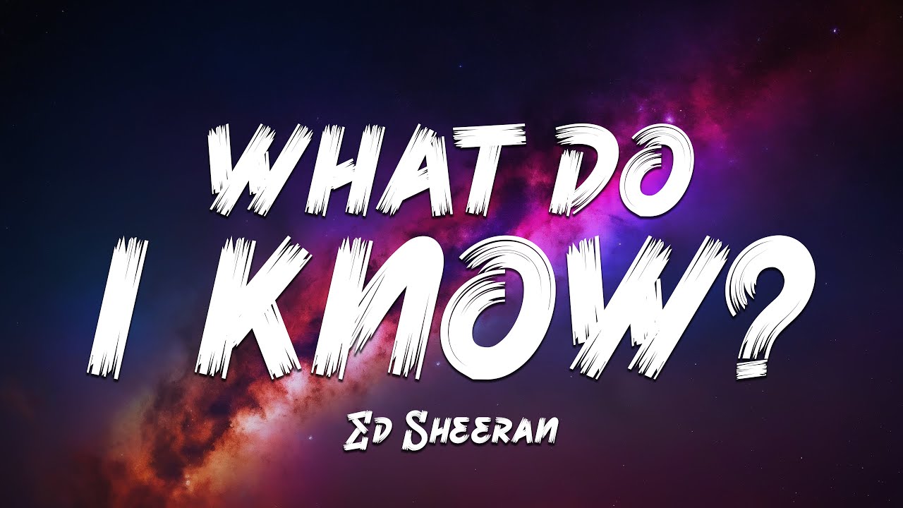 Ed Sheeran - What Do I Know? (Lyrics) 🎵 - YouTube