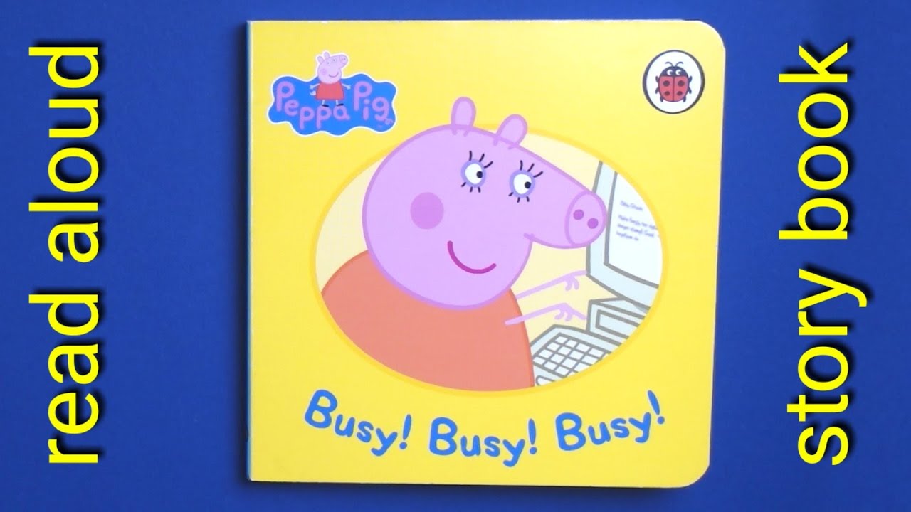 Peppa Pig Busy Busy Busy Kids Read Aloud Book - YouTube