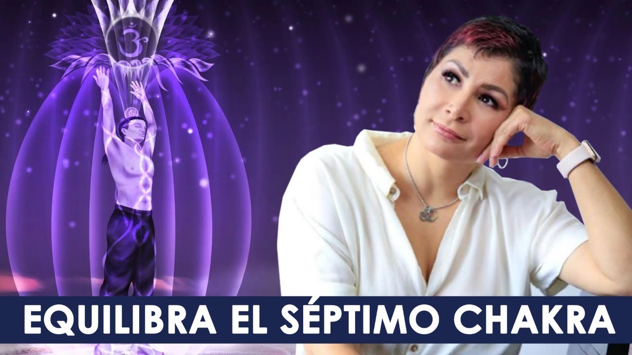 Aprende como abrir el Séptimo Chakra: SAHASRARA. | Activación Septimo ...