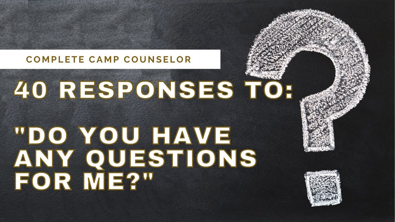 40 Responses to the "DO YOU HAVE ANY QUESTIONS FOR ME?" Counselor ...