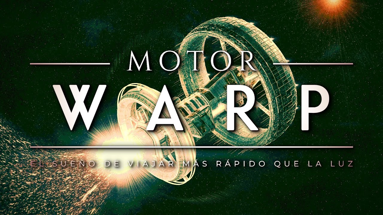 MOTOR WARP 🫧 | El Sueño de Viajar Más Rápido que la Luz: ¿podremos ...