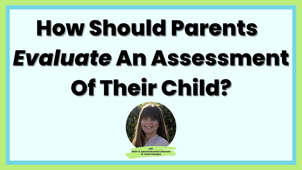 How Should Parents Evaluate an Assessment of Their Child? | Assessments ...