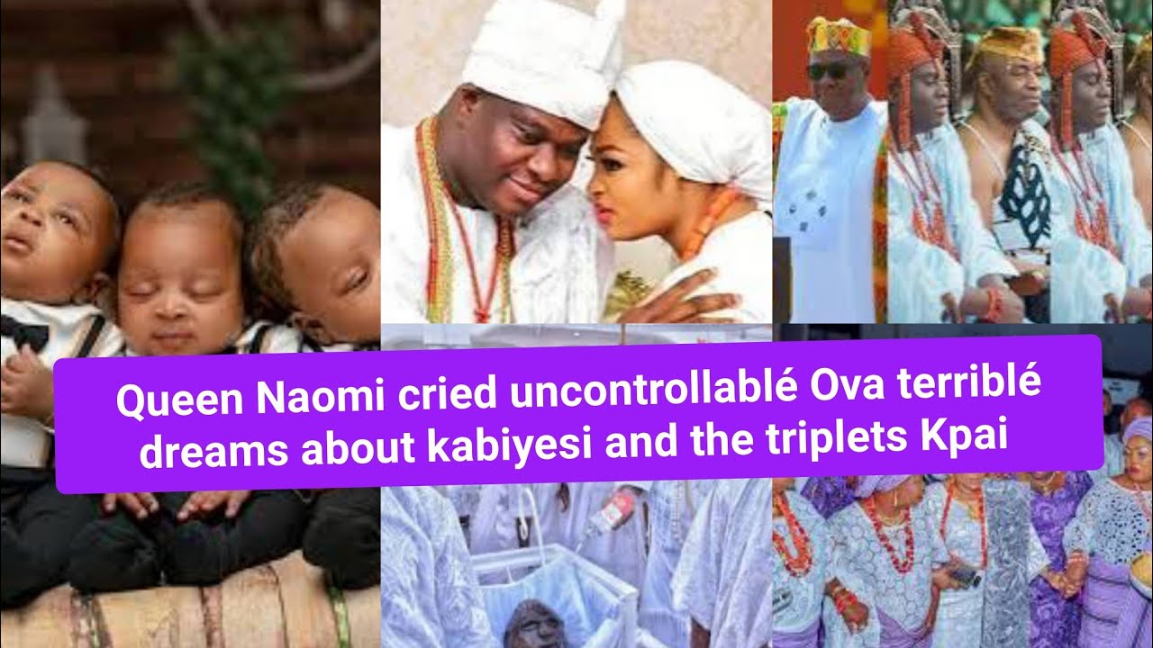 Queen Naomi cried uncontrollablé Ova terriblé dreams about kabiyesi and ...