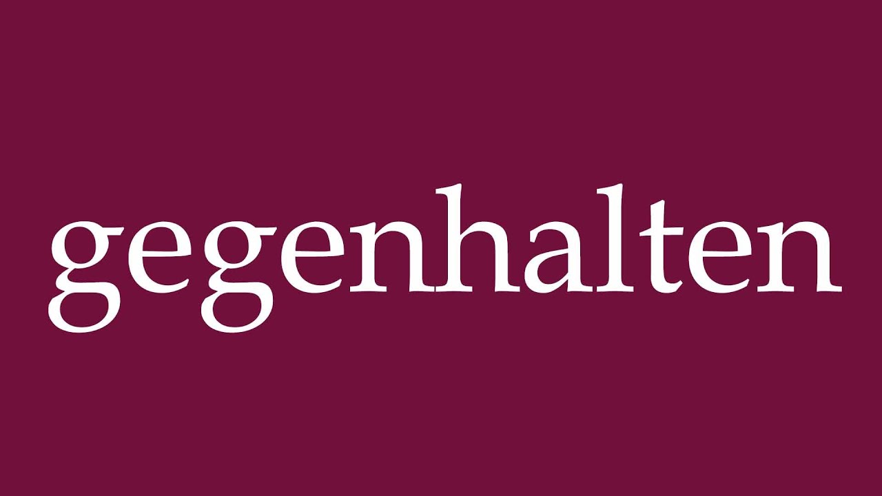 How to Pronounce ''gegenhalten'' (hold against) Correctly in German ...