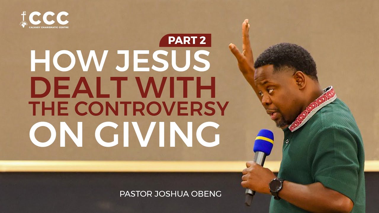 What Jesus Taught On Giving And Generosity II | Pastor Joshua Obeng ...