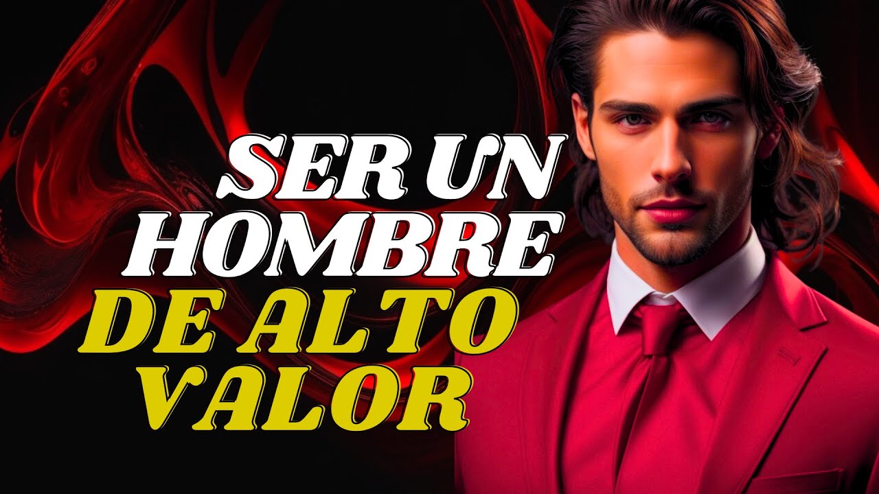 👔 Ser Un Hombre de ALTO VALOR - 5 Pasos Para Transformarte En Una ...