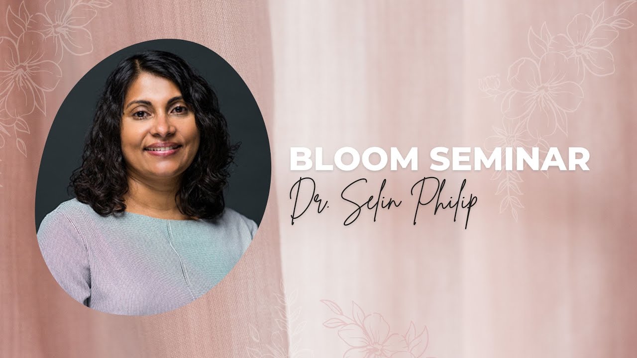 // DR. SELIN PHILIP // BLOOM SEMINAR // PART 2 // METRO CHURCH - YouTube