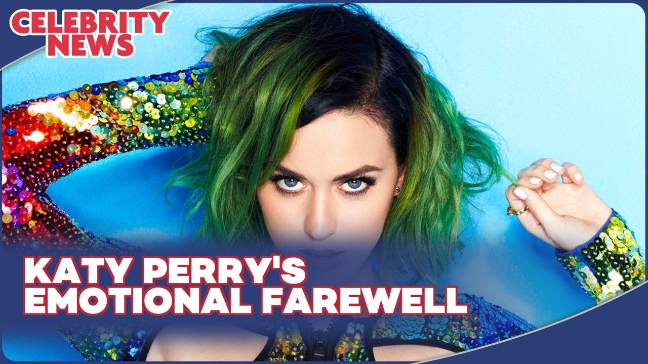 Katy Perry's Emotional Farewell I Celebrity News - YouTube
