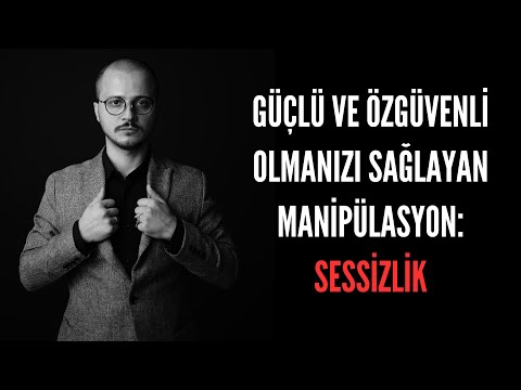 Güçlü ve Özgüvenli Olmanızı Sağlayacak Manipülasyon: SESSİZLİK