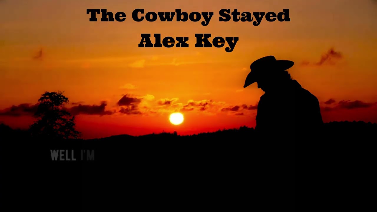 Alex Key - The Cowboy Stayed (Official Lyric Video) - YouTube
