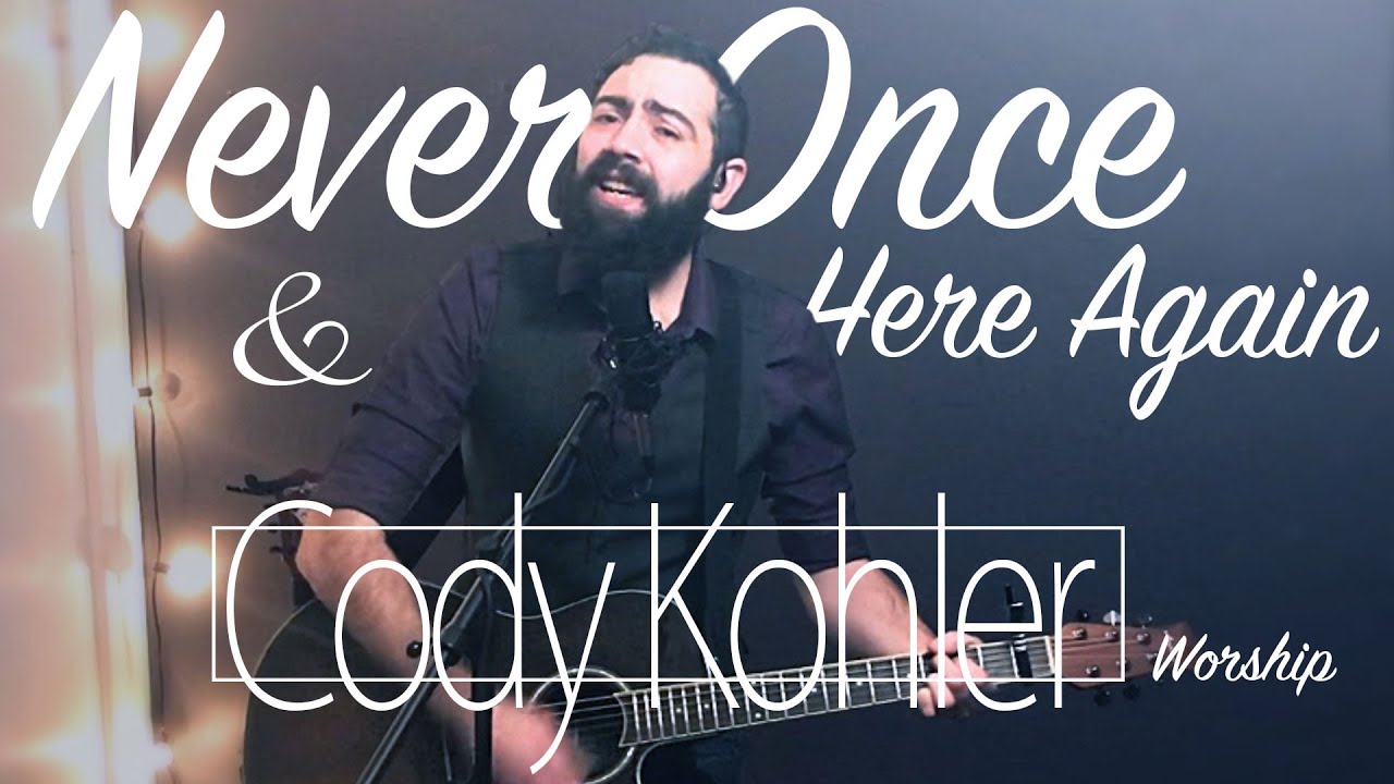 NEVER ONCE and HERE AGAIN by Matt Redman and Elevation Worship || Cody ...