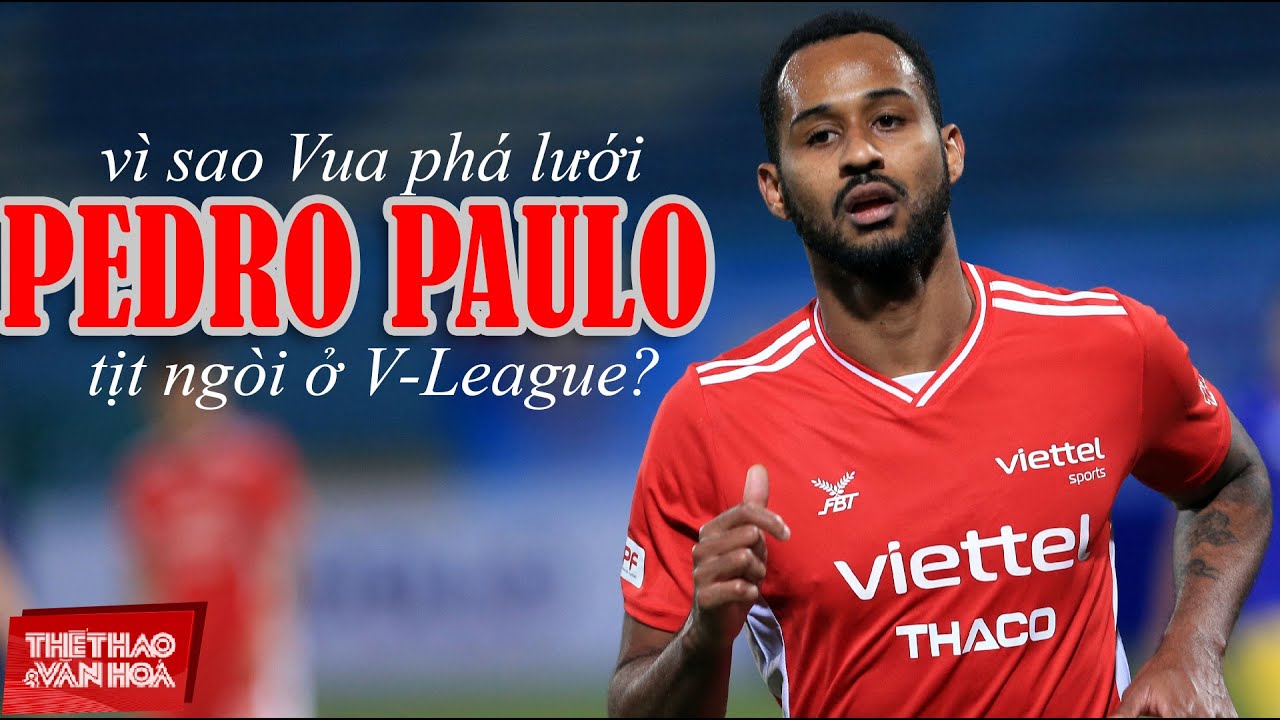 [BÓNG ĐÁ VIỆT NAM] Vì sao Vua phá lưới Pedro Paulo tịt ngòi ghi bàn ở ...
