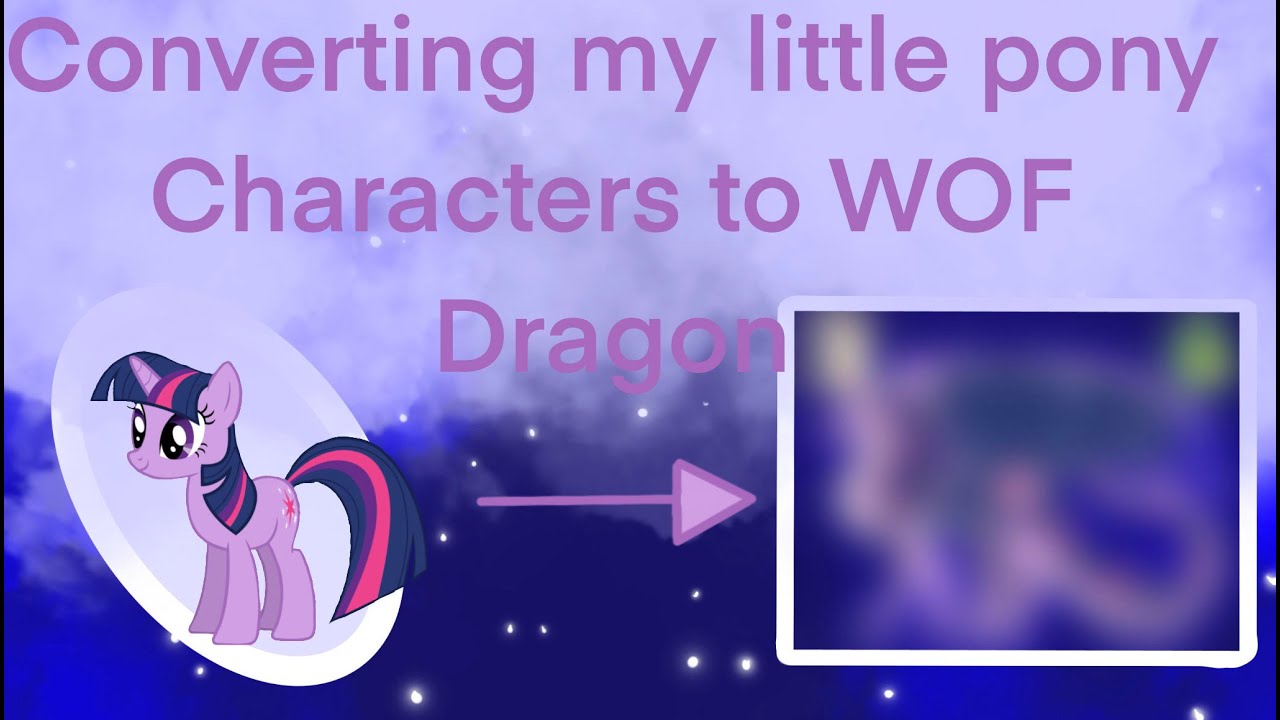 Converting MLP Characters to WOF Dragons - YouTube