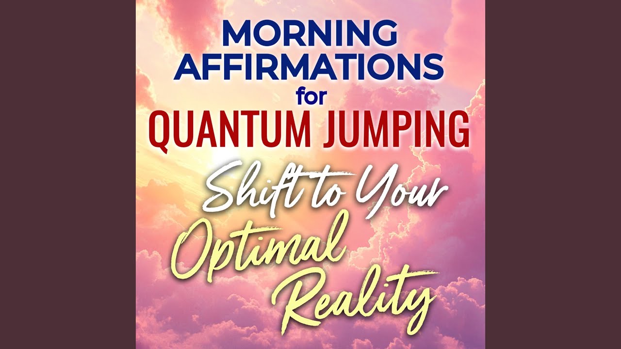 Morning Affirmations for Quantum Jumping (Shift to Your Optimal Reality ...
