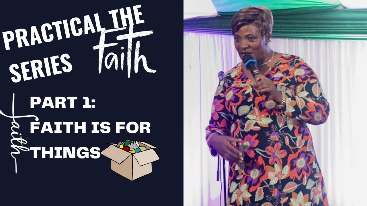 PRACTICAL FAITH - PART 1: FAITH IS FOR THINGS - YouTube