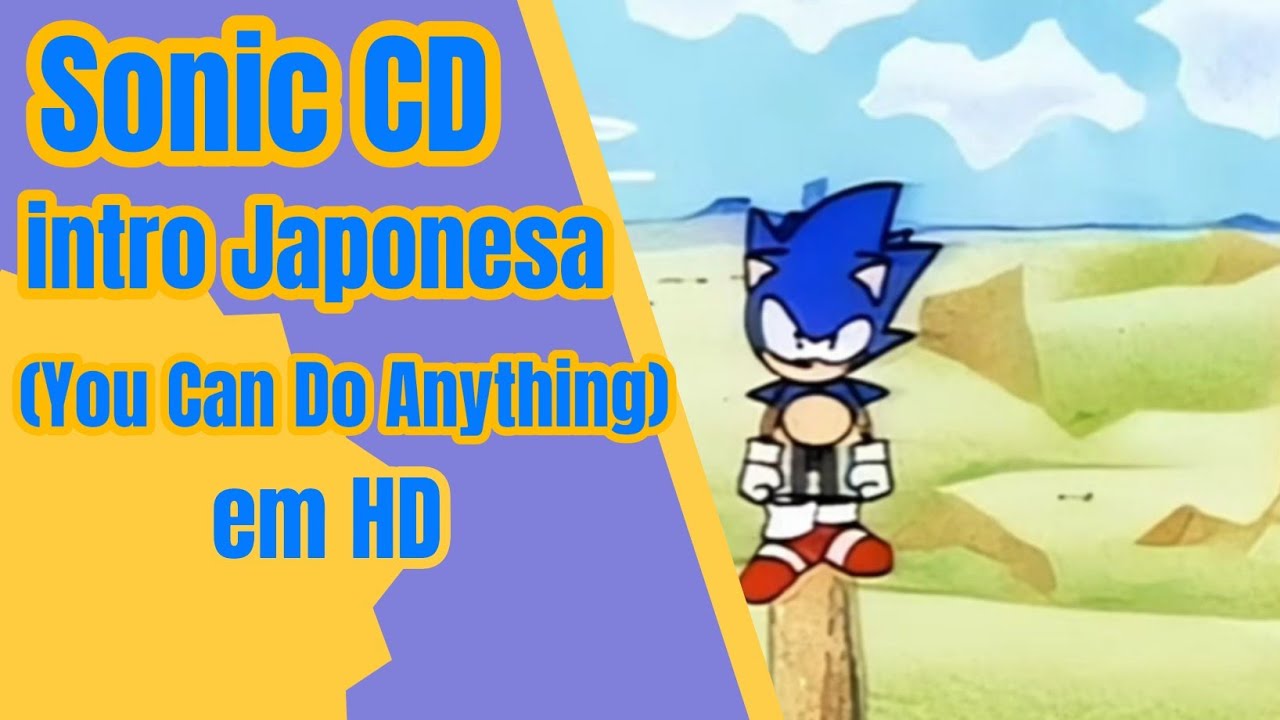 Sonic CD intro japonesa (Sonic You Can Do Anything) em HD - YouTube