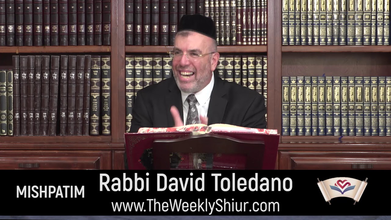 Rabbi David Toledano - MISHPATIM THE WEEKLY SHIUR www.TheWeeklyShiur ...