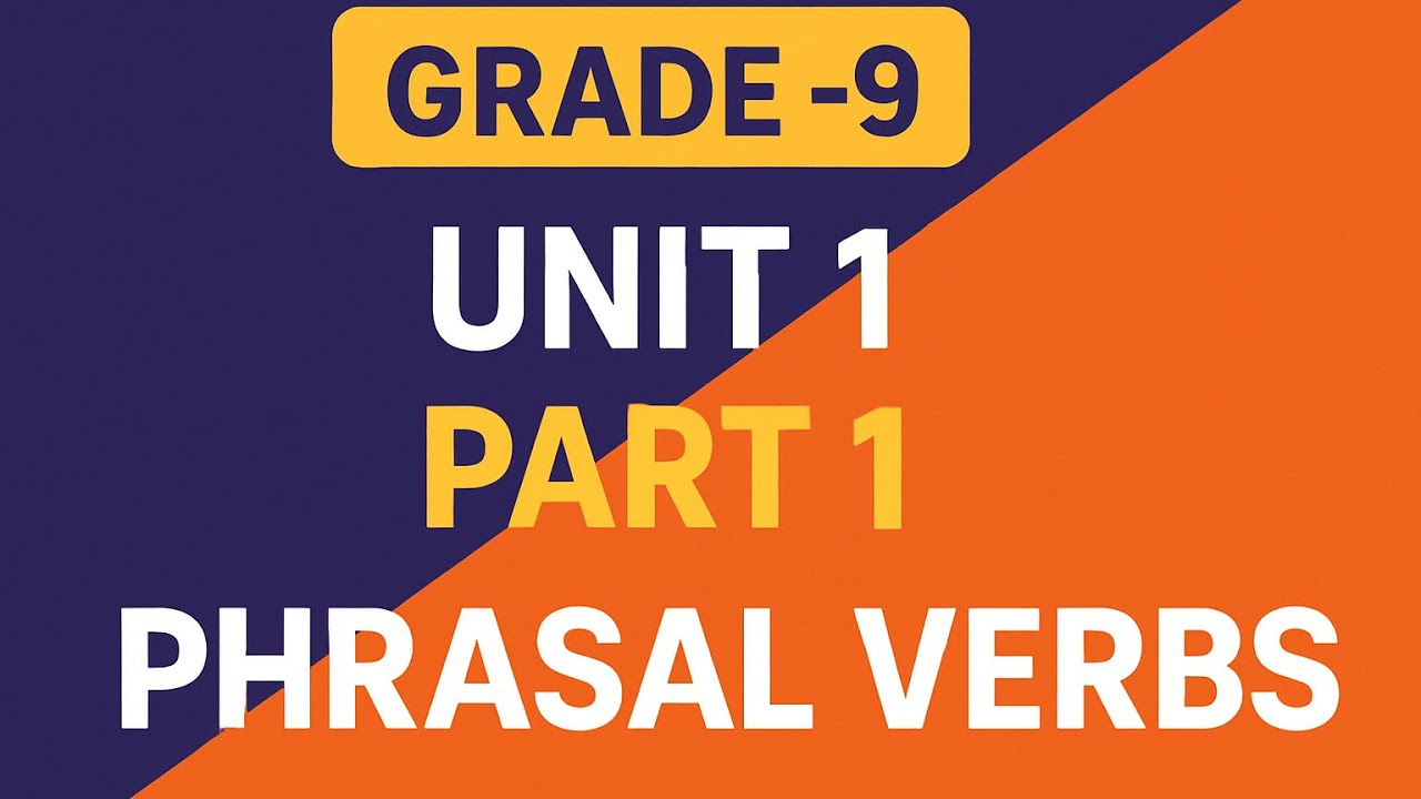 Grade 9.unit 1 , part -1 - Phrasal verbs - YouTube