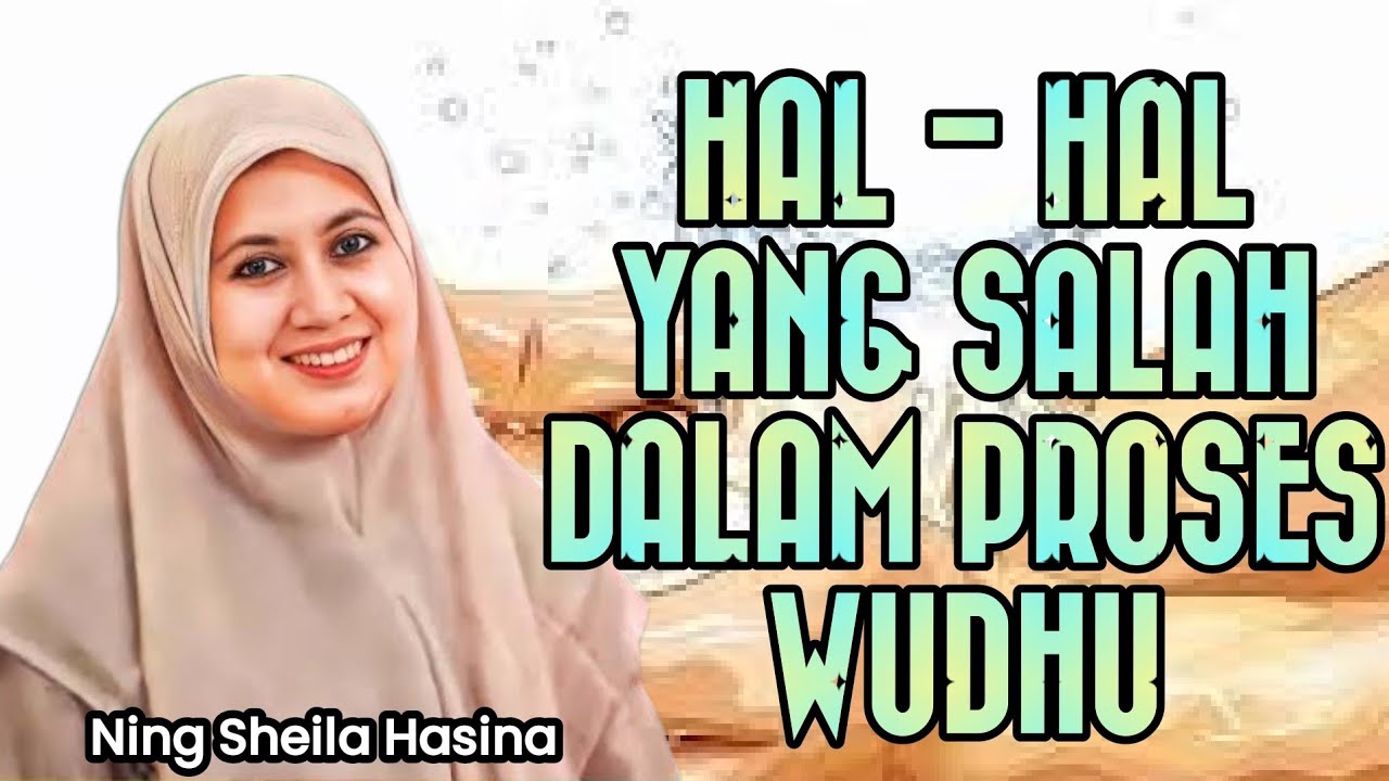 HAL - HAL YANG SALAH DALAM PROSES WUDHU ~ Ning Sheila Hasina - YouTube
