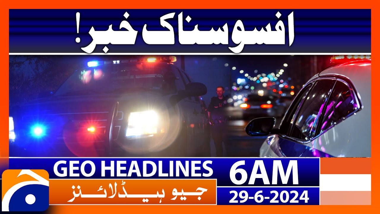 Sad incident!! | Geo News at 6 AM Headlines | 29th June 2024 - YouTube