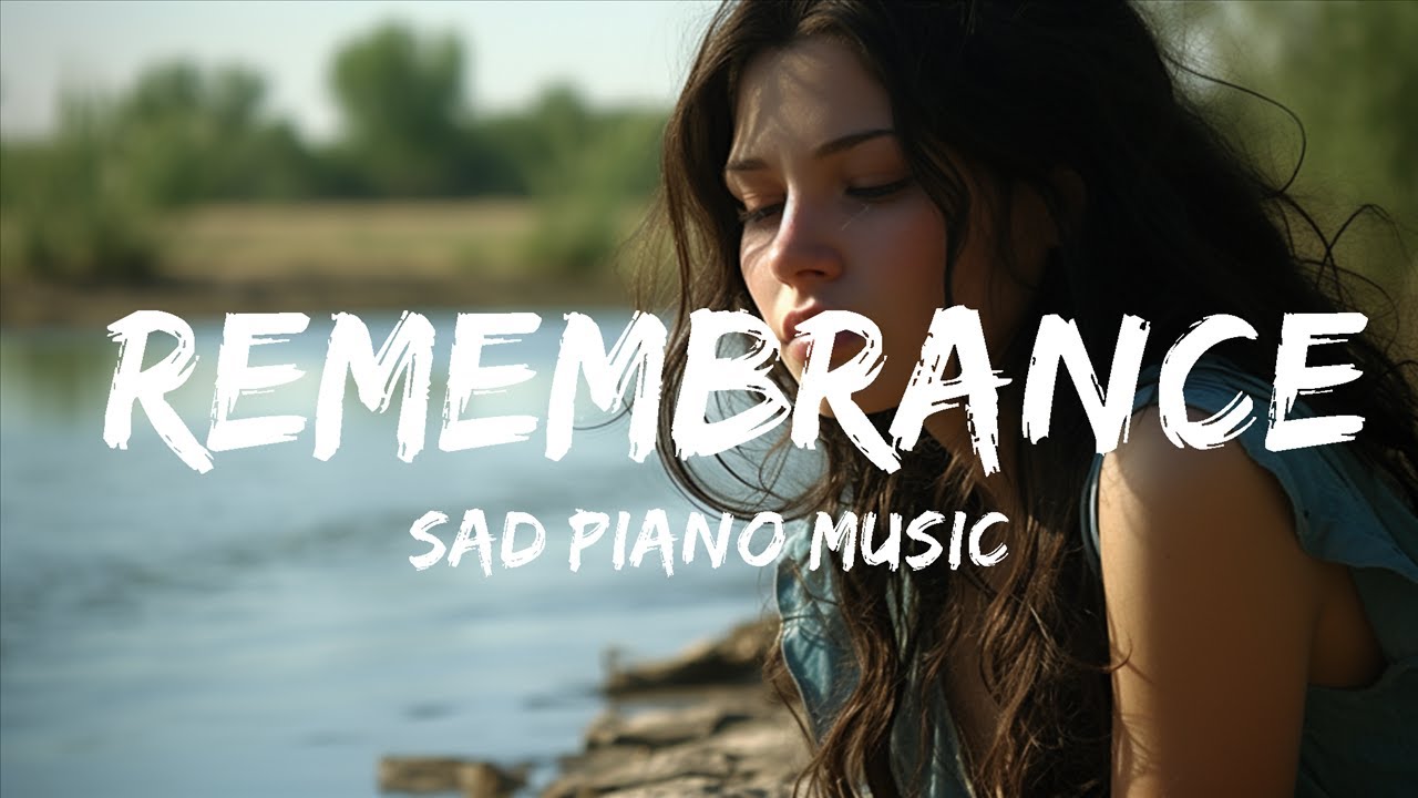 Sad & Emotional Piano Song Instrumental - Sad Piano Music - Remembrance ...