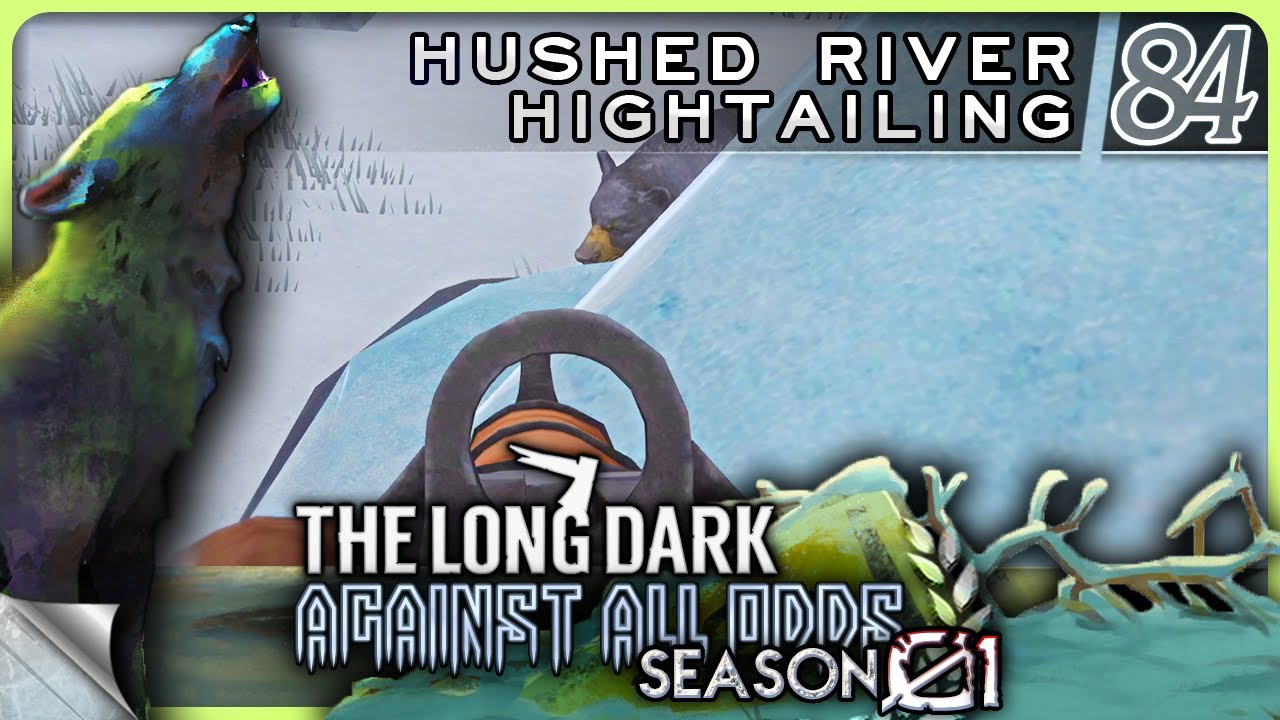 THE LONG DARK — Against All Odds 84 [S01]: Hushed River Hightailing ...