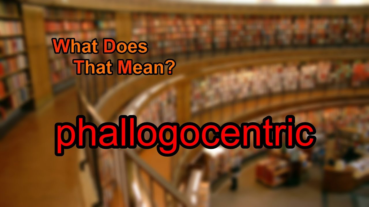 What does phallogocentric mean? - YouTube