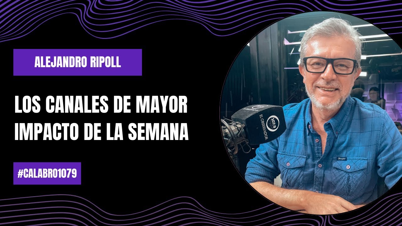 Los canales de mayor impacto de la semana - Alejandro Ripoll | # ...