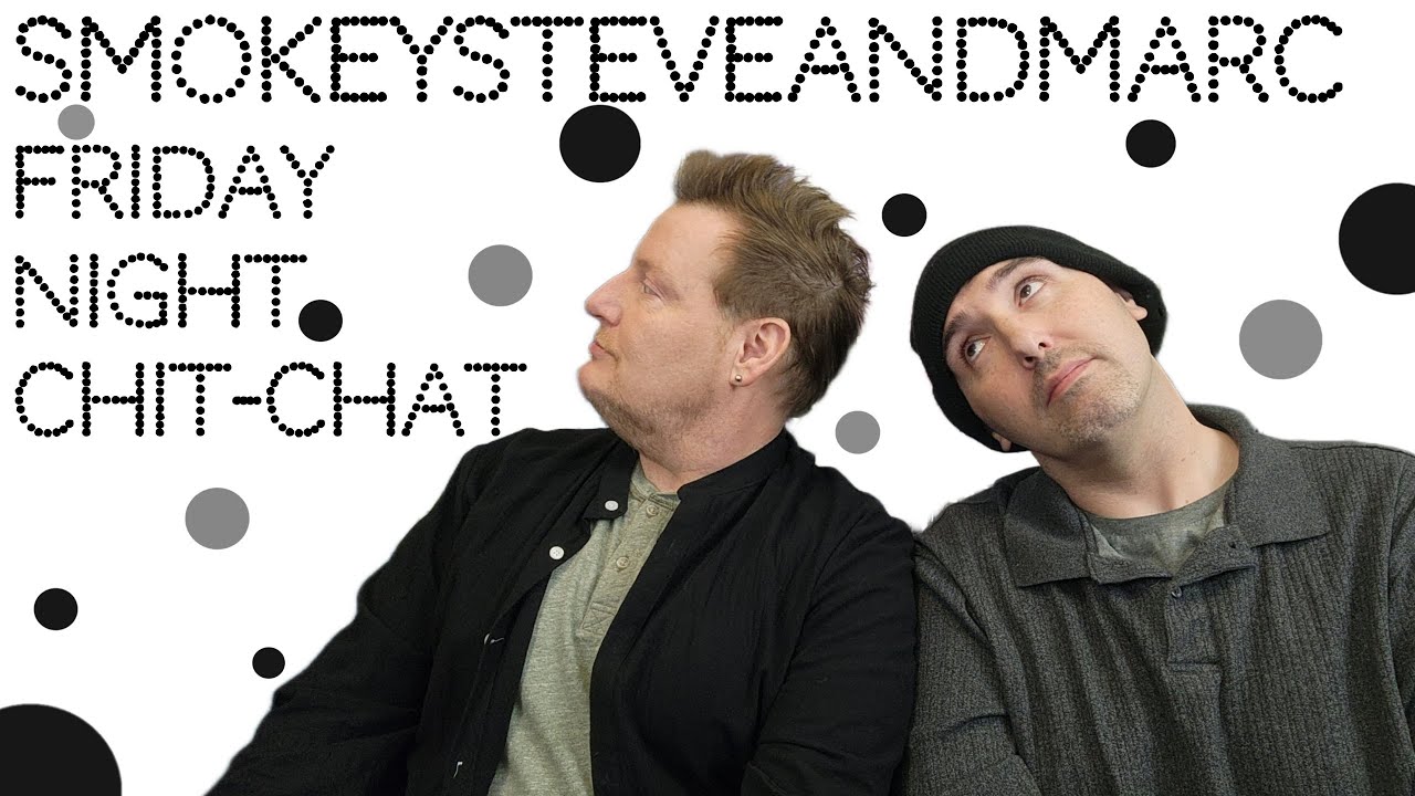 Friday night Chit chat! #chitchat #smokeysteveandmarc - YouTube