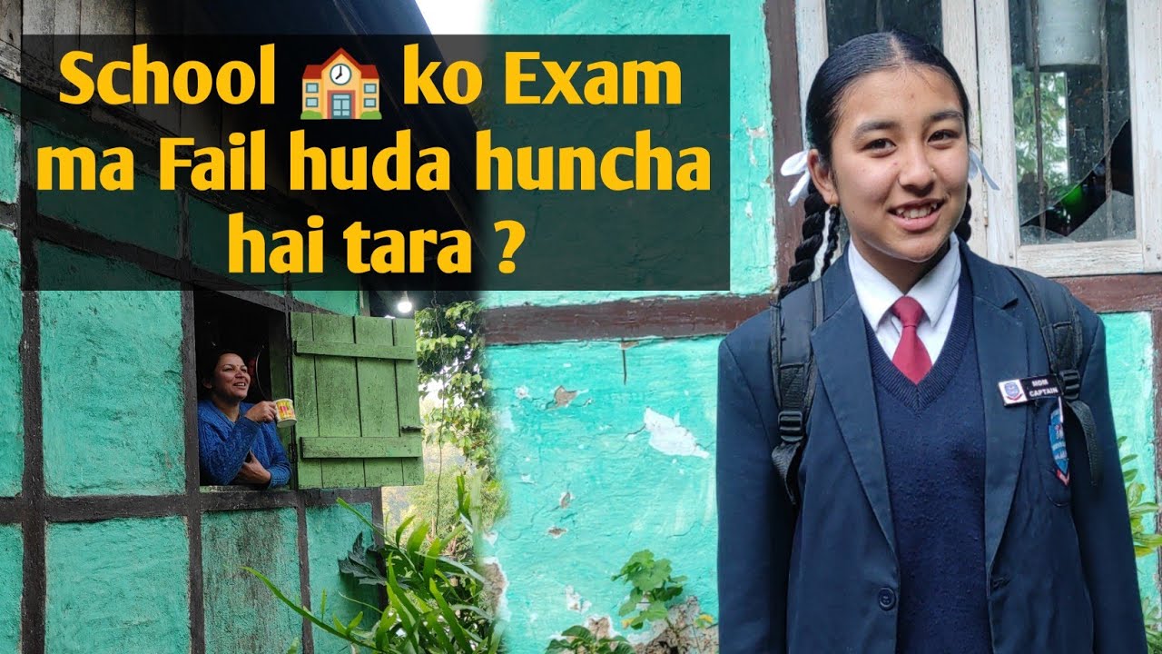 School ko Exam ma Fail huda huncha hai tara ? || Rural life in Sikkim ...