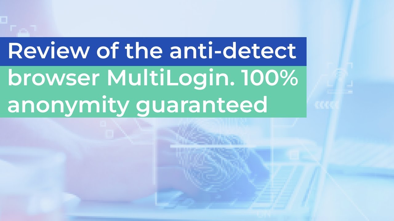 Review Of The Top Anti detect Browser MultiLogin 100 Anonymity In Review Of The Top Anti detect Browser MultiLogin 100 Anonymity In