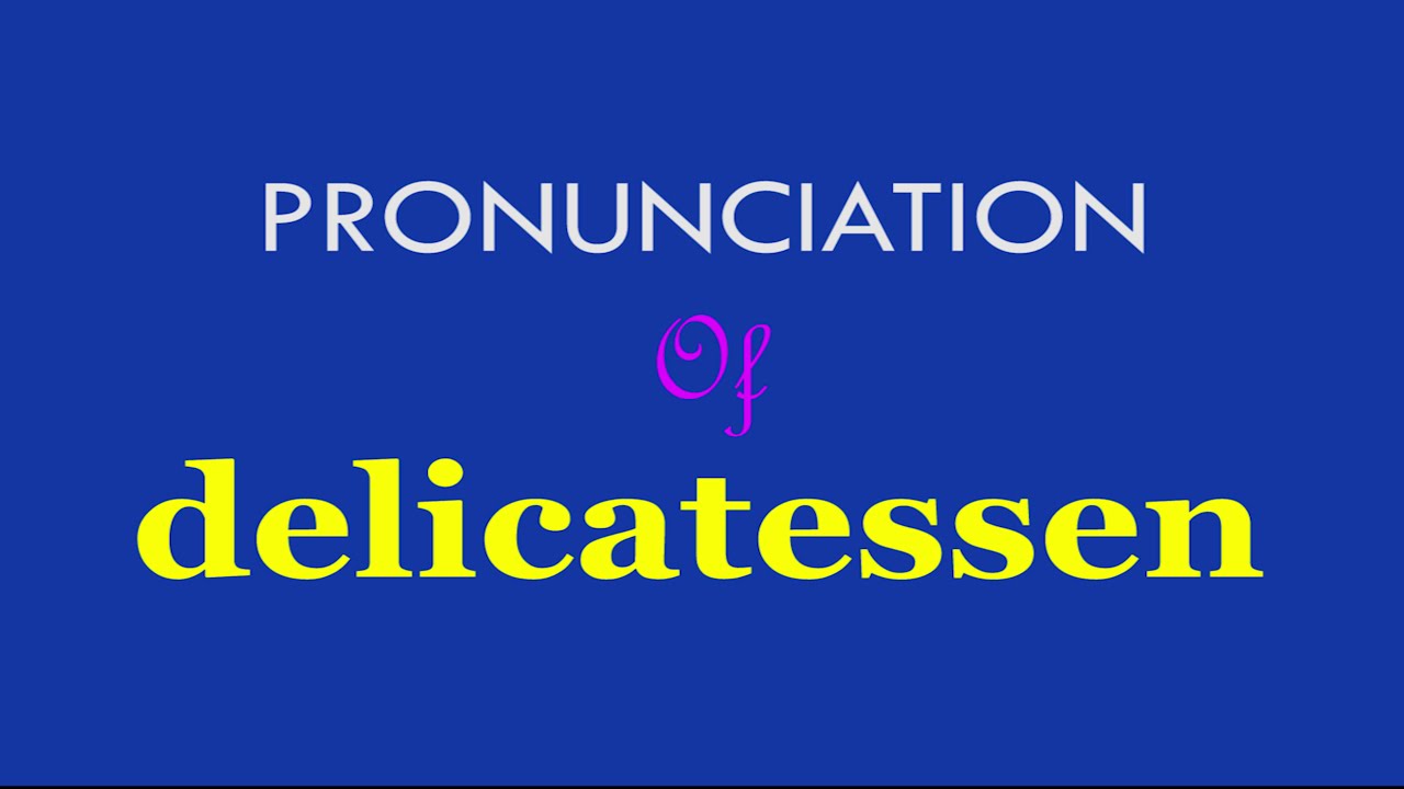Delicatessen Pronunciation Of Delicatessen Delicatessent Definition delicatessen-pronunciation-of-delicatessen-delicatessent-definition