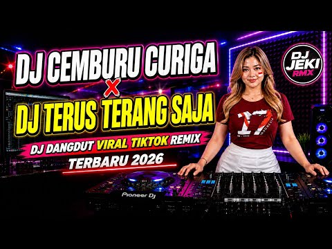 🔥 DJ CEMBURU CURIGA X DJ TERUS TERANG SAJA - DJ DANGDUT VIRAL TIKTOK REMIX TERBARU 2026 FULL BASS