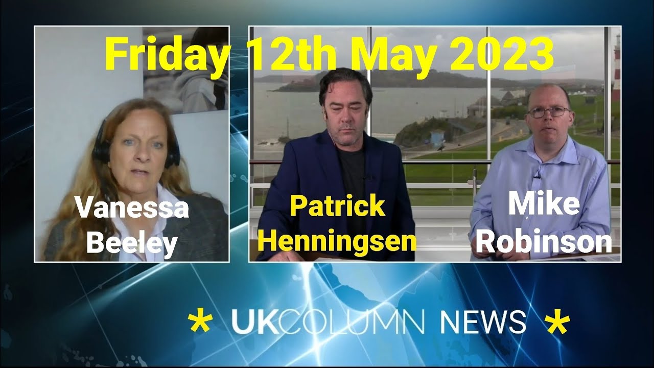 UK Column News - Friday 12th May 2023. (Full Edition). - YouTube