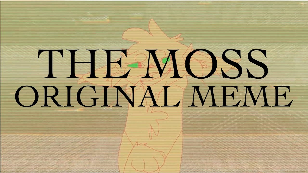 +:THE MOSS ORIGINAL MEME:+ - YouTube