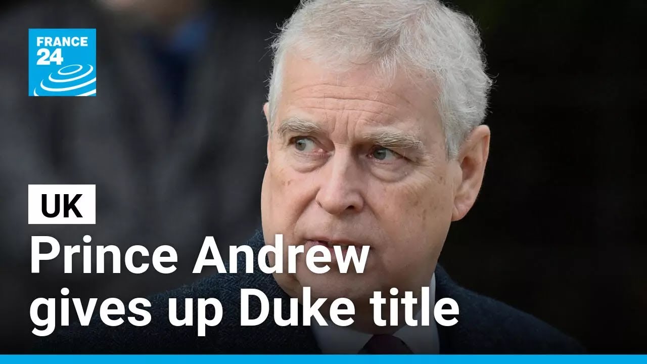 Prince Andrew gives up his Duke of York title, disgraced by Epstein ...