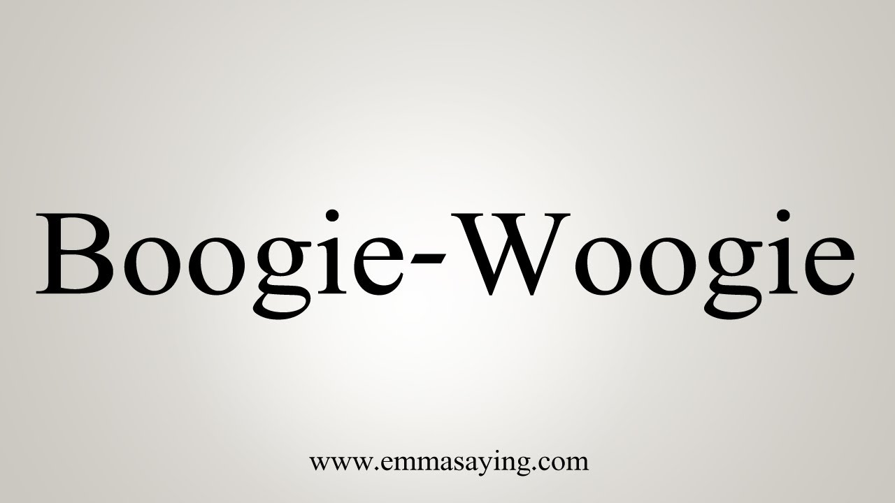 How To Say Boogie-Woogie - YouTube